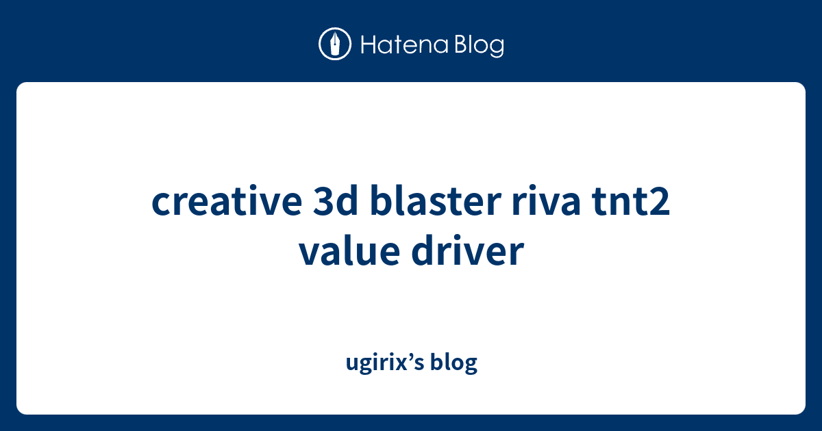 creative 3d blaster riva tnt2 value driver - ugirix’s blog