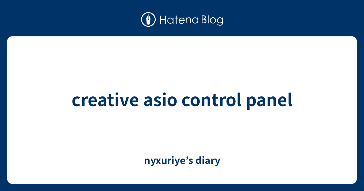 creative asio control panel - nyxuriye’s diary