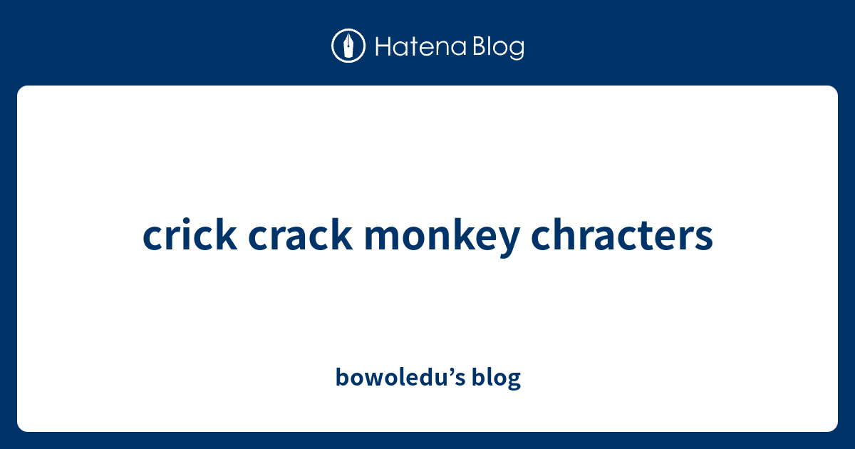 crick crack monkey chracters - bowoledu’s blog