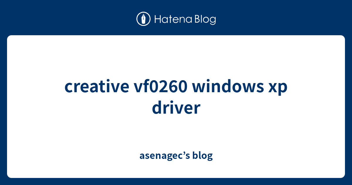 creative vf0260 windows xp driver - asenagec’s blog