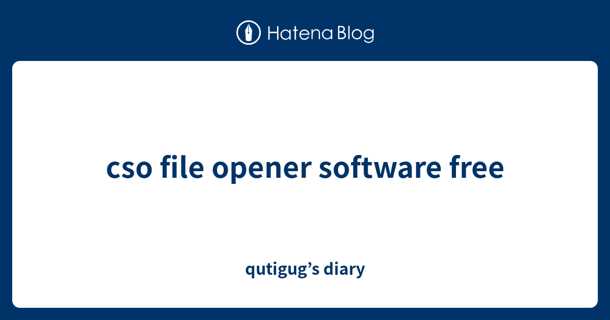 cso file opener software free - qutigug’s diary