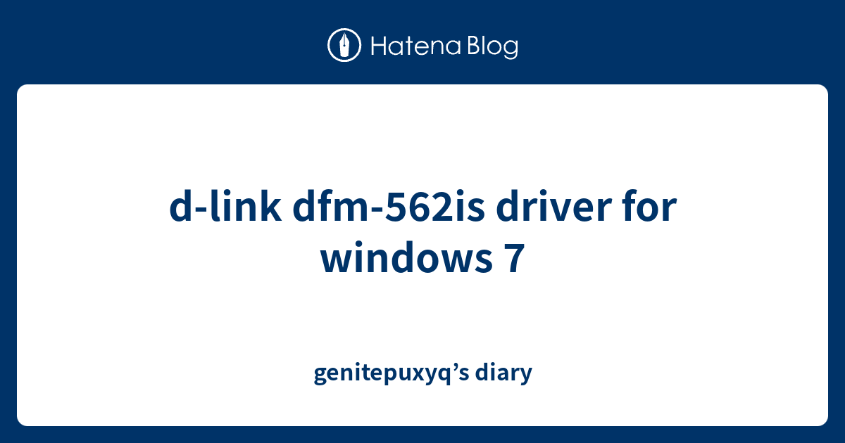 d-link dfm-562is driver for windows 7 - genitepuxyq’s diary