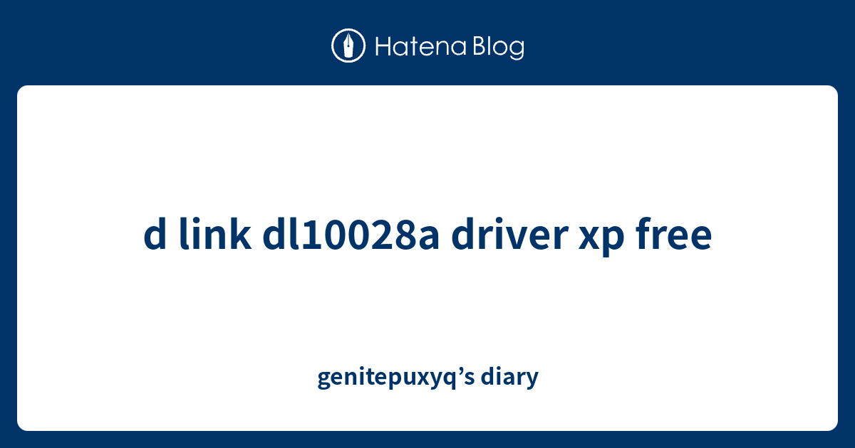 d link dl10028a driver xp free - genitepuxyq’s diary