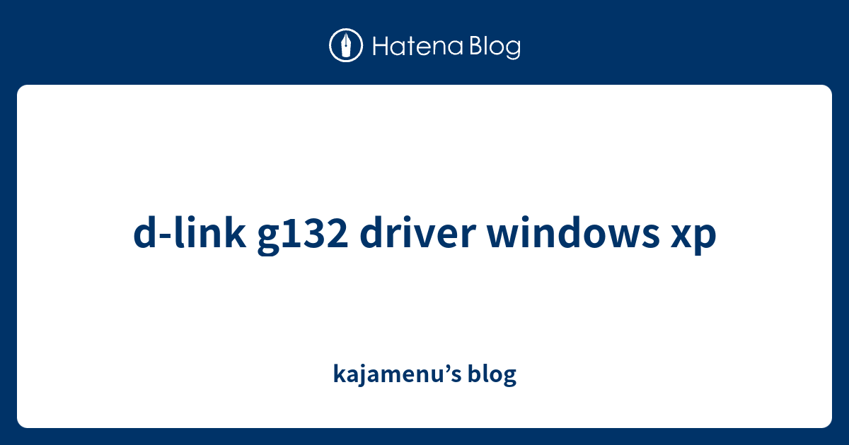 d-link g132 driver windows xp - kajamenu’s blog