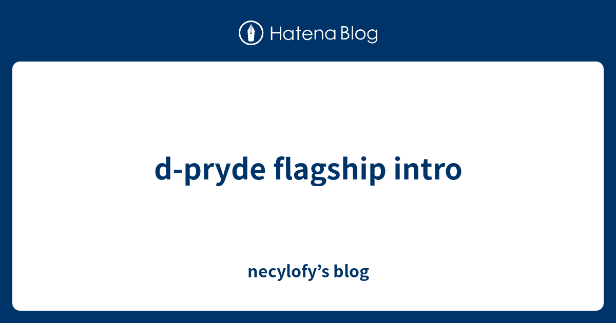 d-pryde flagship intro - necylofy’s blog