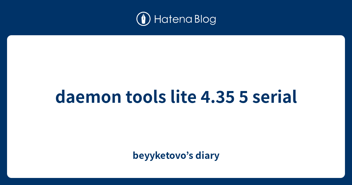 daemon tools lite 4.35 5 serial - beyyketovo’s diary