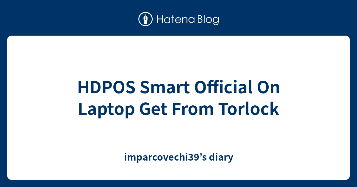 HDPOS Smart Official On Laptop Get From Torlock - imparcovechi39’s diary