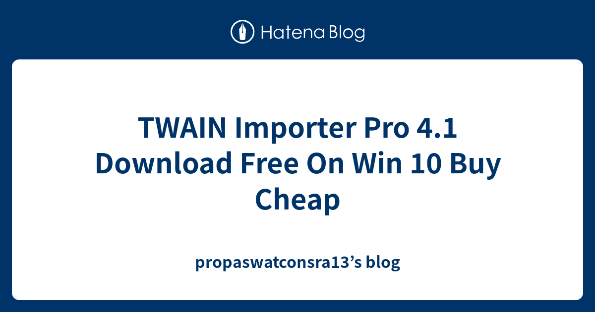 TWAIN Importer Pro 4.1 Download Free On Win 10 Buy Cheap ...
