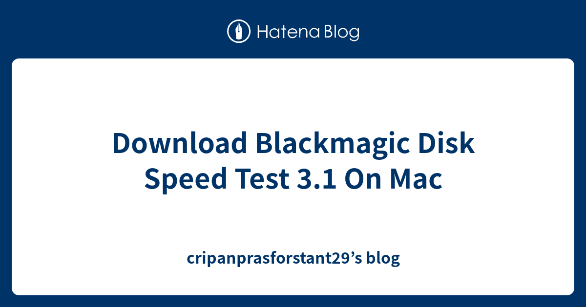 Download Blackmagic Disk Speed Test 3.1 On Mac - cripanprasforstant29’s ...