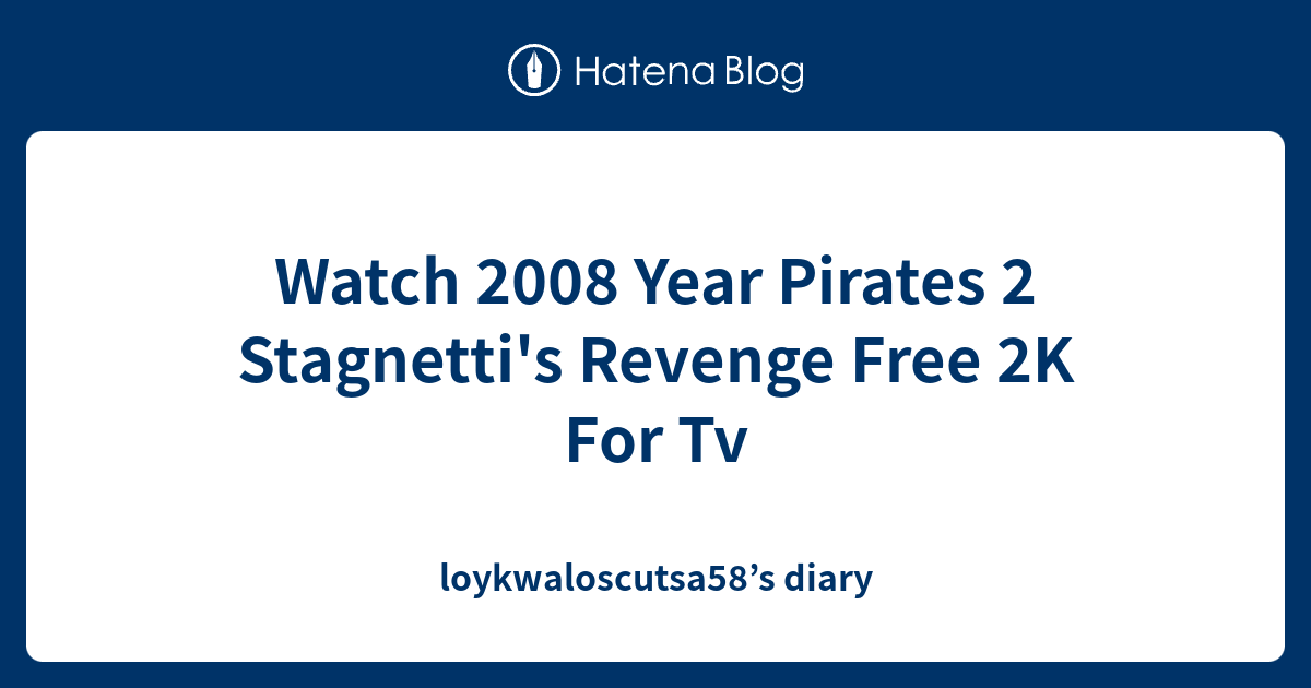 Watch 2008 Year Pirates 2 Stagnetti's Revenge Free 2K For Tv ...