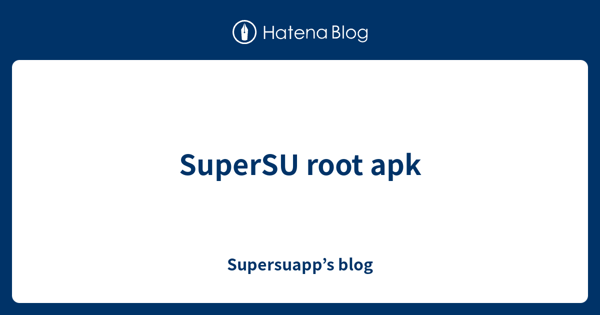 SuperSU root apk - Supersuapp’s blog
