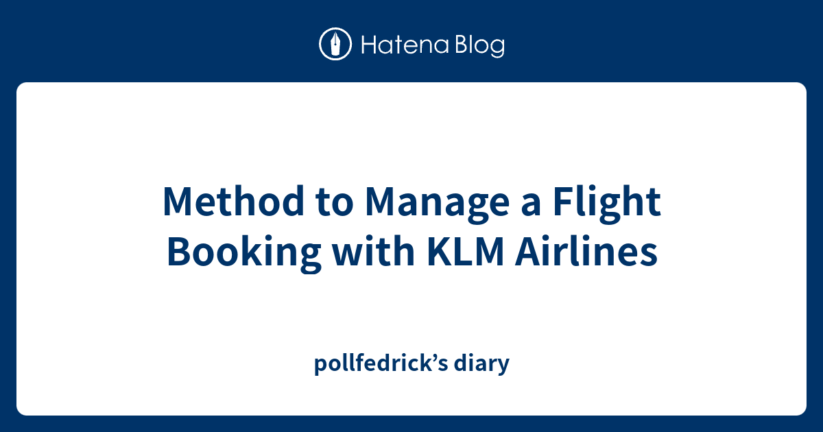 Method to Manage a Flight Booking with KLM Airlines - pollfedrick’s diary
