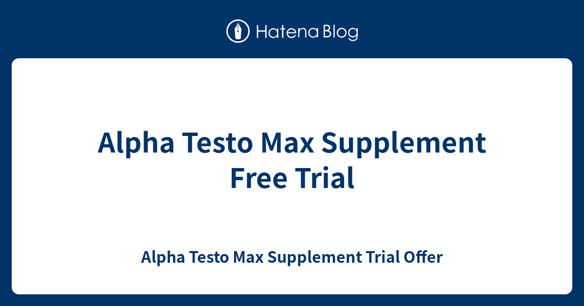 Alpha Testo Max Supplement Free Trial - Alpha Testo Max Supplement ...