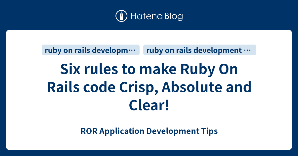 Six rules to make Ruby On Rails code Crisp, Absolute and Clear! - ROR Application Development Tips