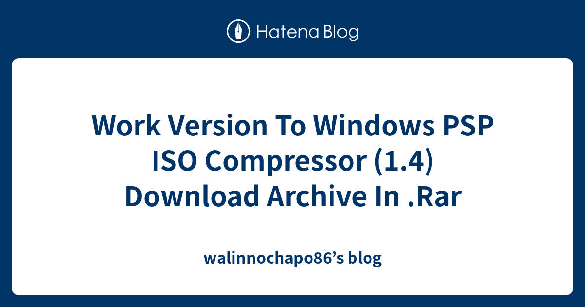 Work Version To Windows PSP ISO Compressor (1.4) Download Archive In ...