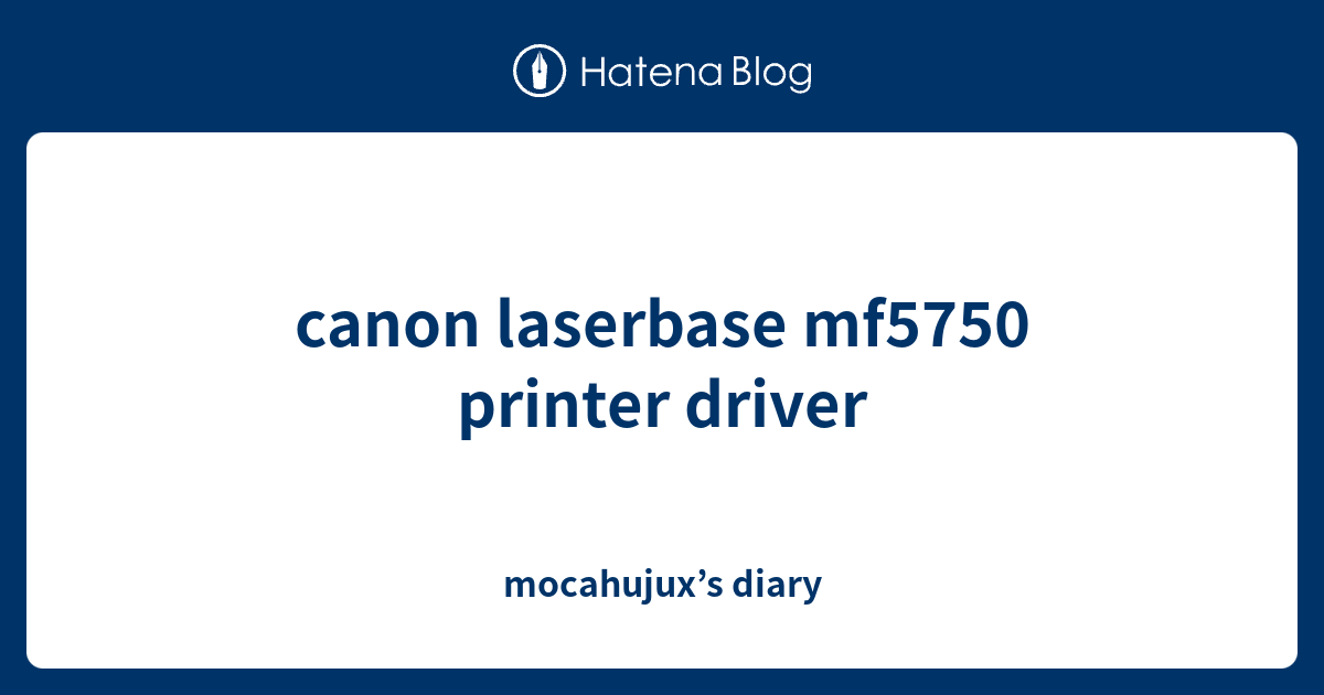 canon laserbase mf5750 printer driver - mocahujux’s diary