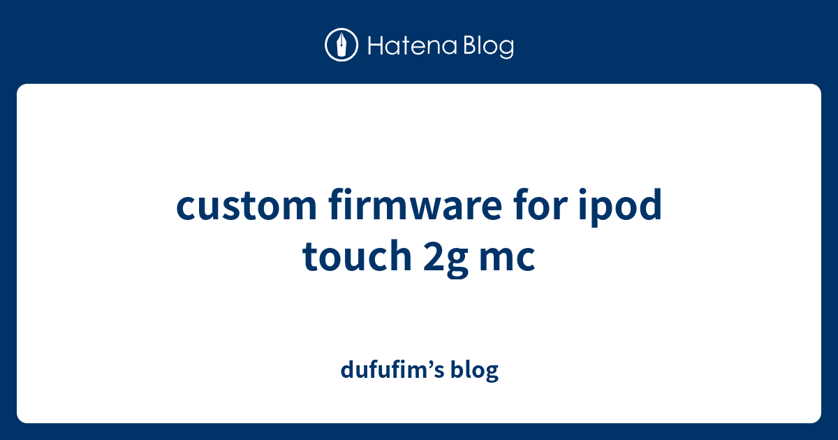 custom firmware for ipod touch 2g mc - dufufim’s blog