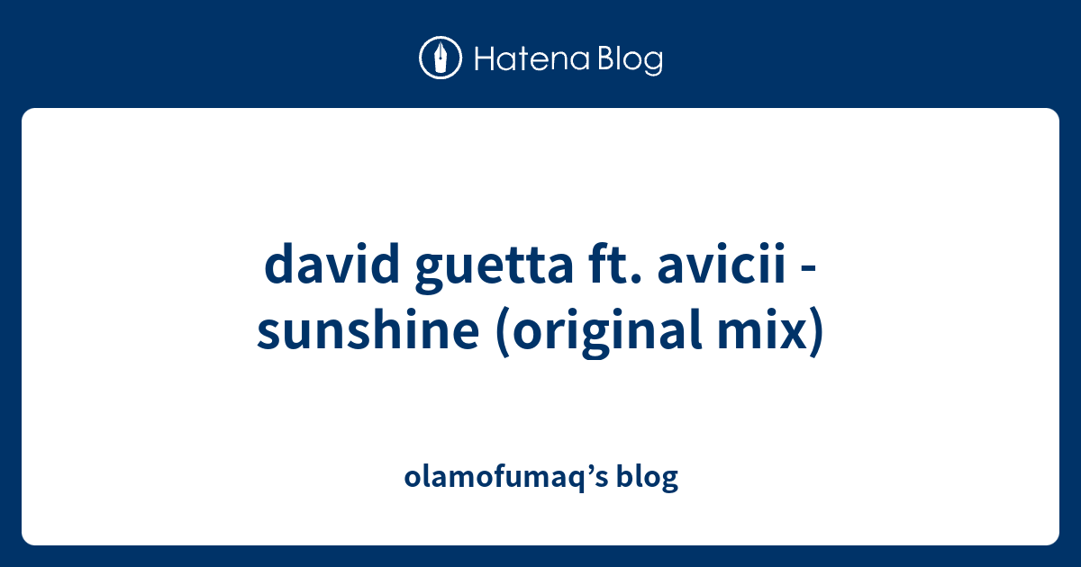 david guetta ft. avicii - sunshine (original mix) - olamofumaq’s blog
