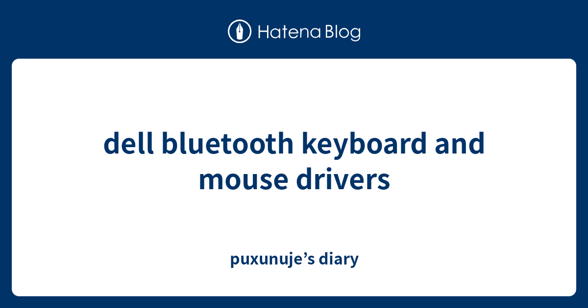 dell bluetooth keyboard and mouse drivers - puxunuje’s diary