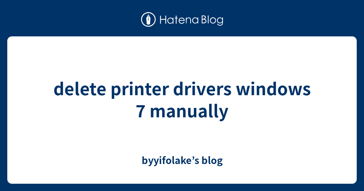delete printer drivers windows 7 manually - byyifolake’s blog