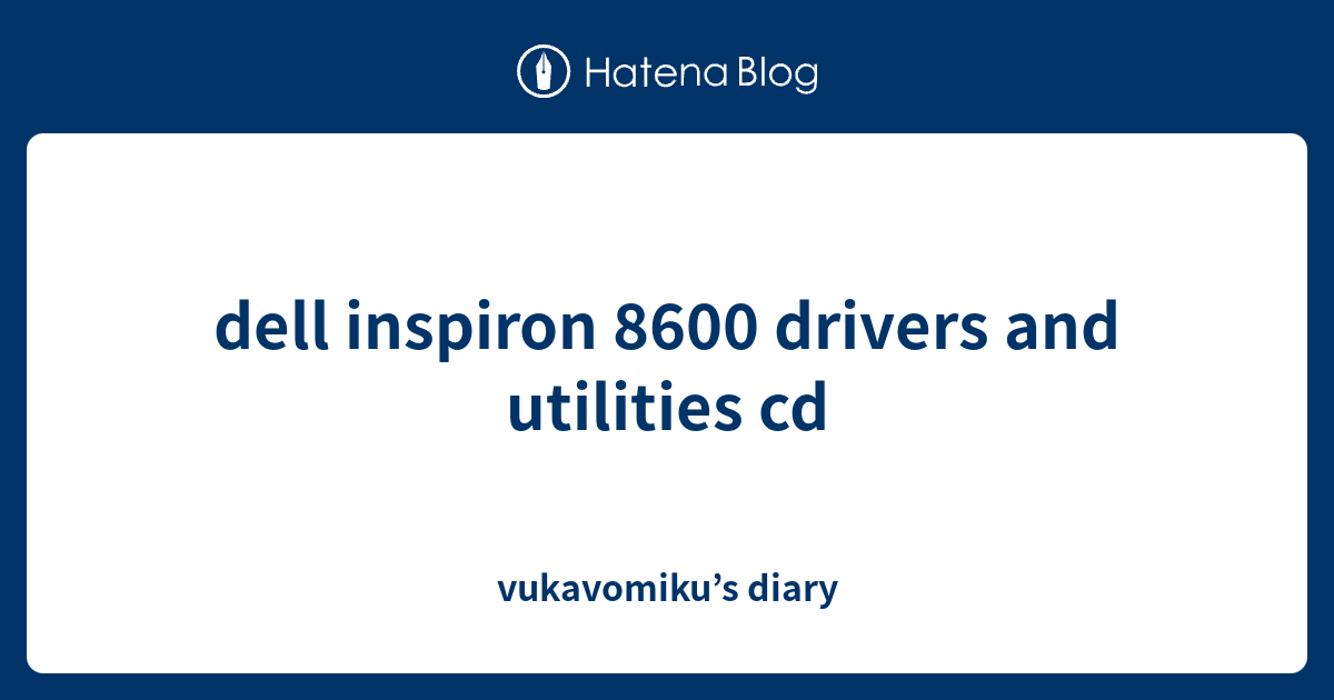 dell inspiron 8600 drivers and utilities cd - vukavomiku’s diary
