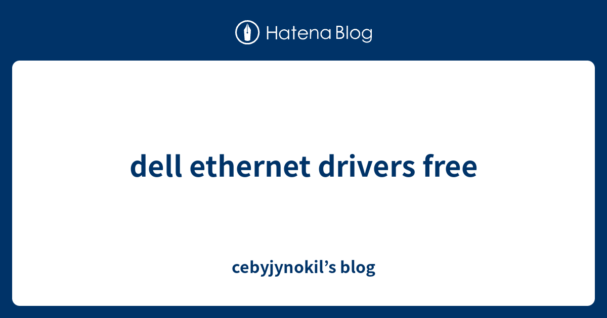 dell ethernet drivers free - cebyjynokil’s blog