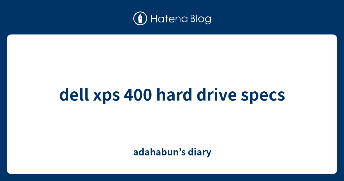 dell xps 400 hard drive specs - adahabun’s diary