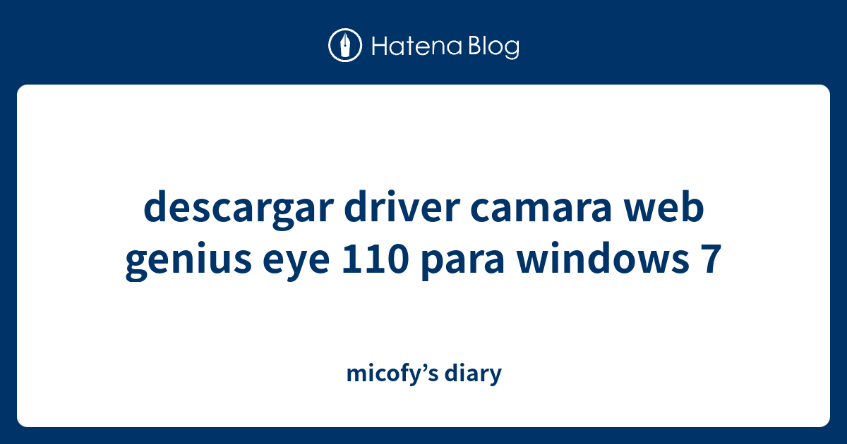 descargar driver camara web genius eye 110 para windows 7 - micofy’s diary