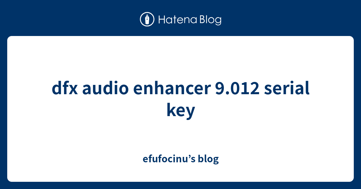 dfx audio enhancer 9.012 serial key - efufocinu’s blog