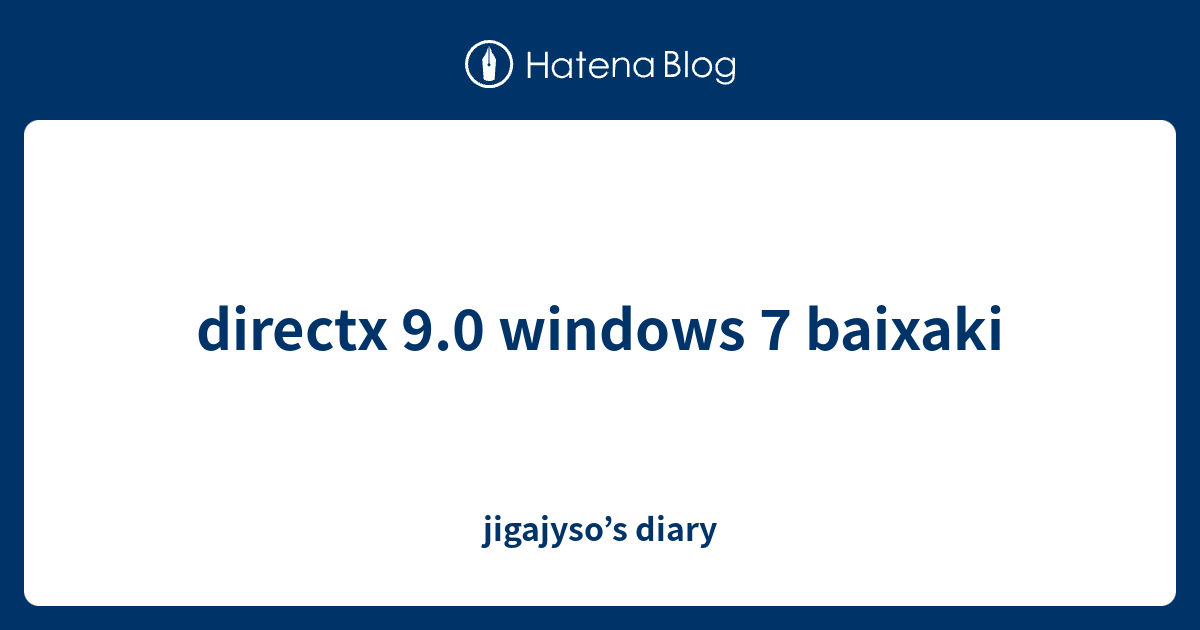 directx 9.0 windows 7 baixaki - jigajyso’s diary
