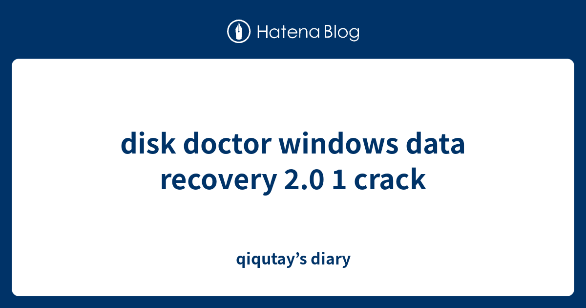 disk doctor windows data recovery 2.0 1 crack - qiqutay’s diary