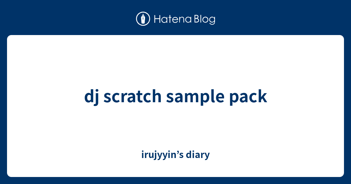 dj scratch sample pack - irujyyin’s diary