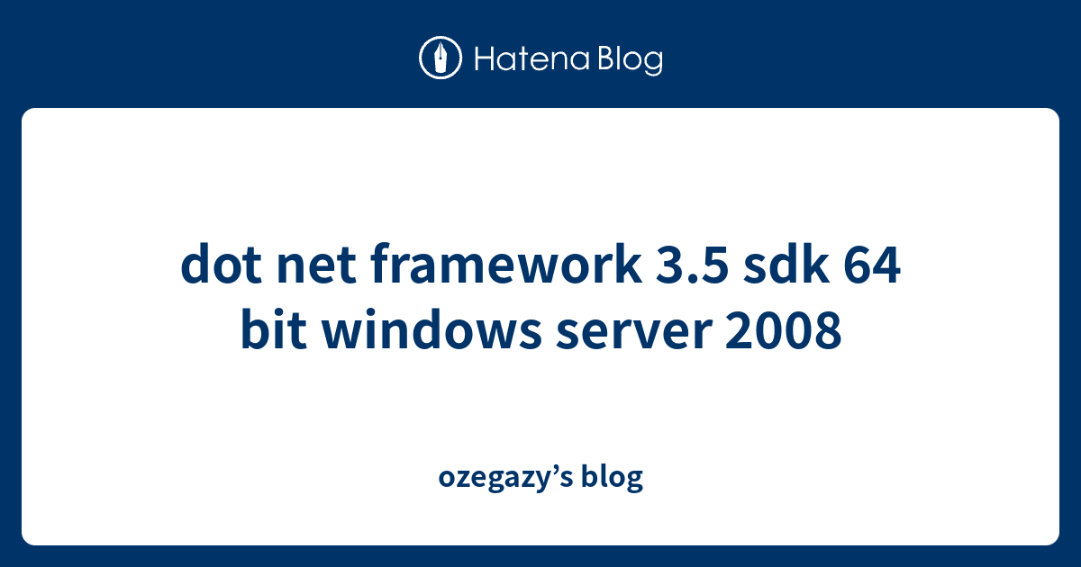 dot net framework 3.5 sdk 64 bit windows server 2008 - ozegazy’s blog