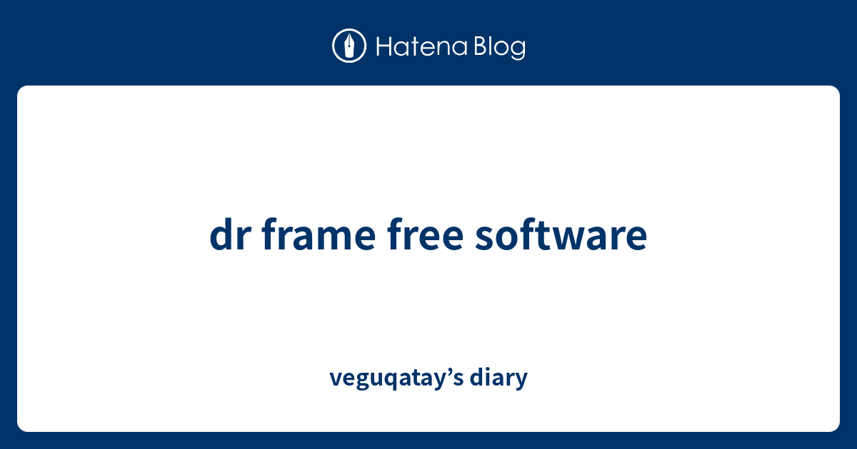 dr frame free software - veguqatay’s diary