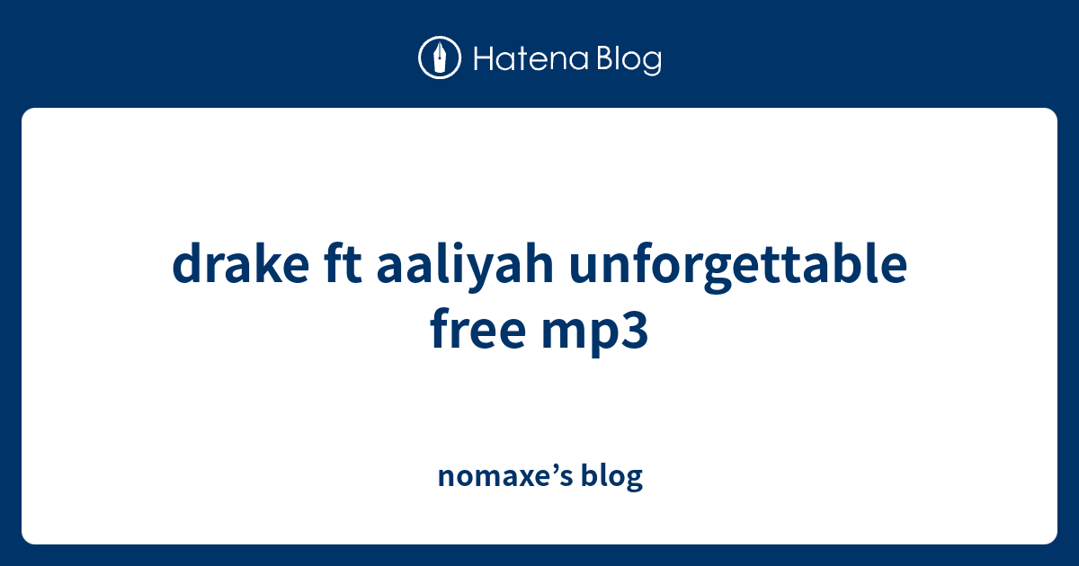 drake ft aaliyah unforgettable free mp3 - nomaxe’s blog