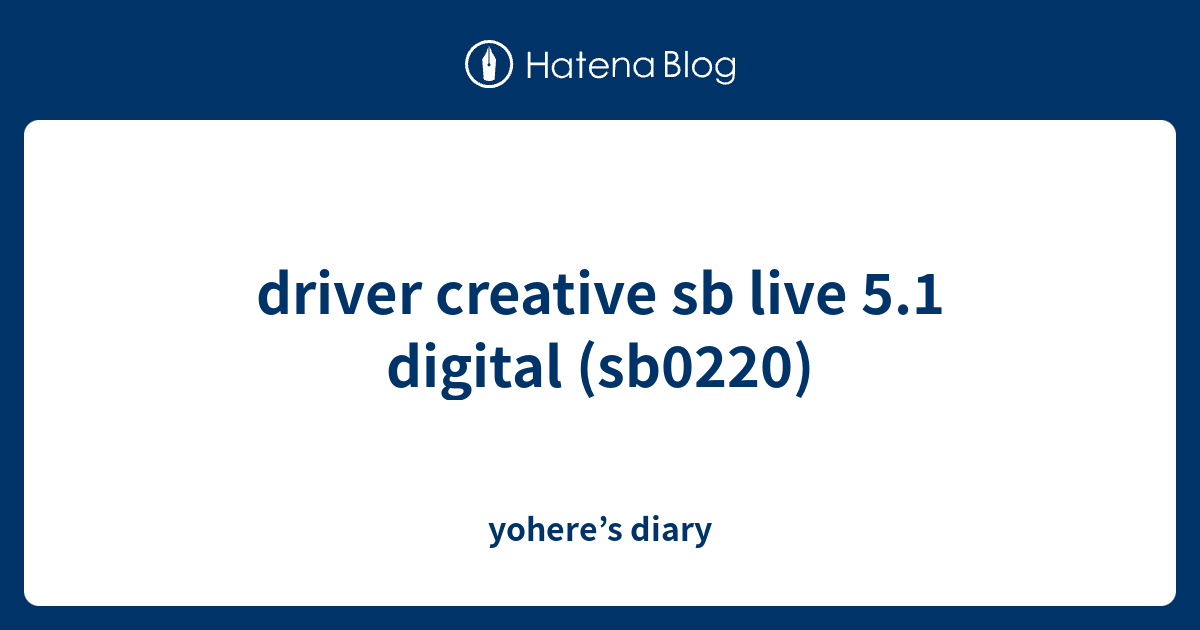 driver creative sb live 5.1 digital (sb0220) - yohere’s diary