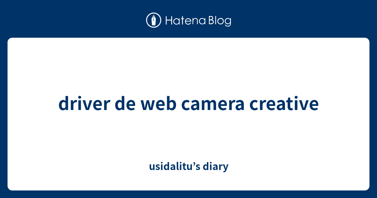 driver de web camera creative - usidalitu’s diary