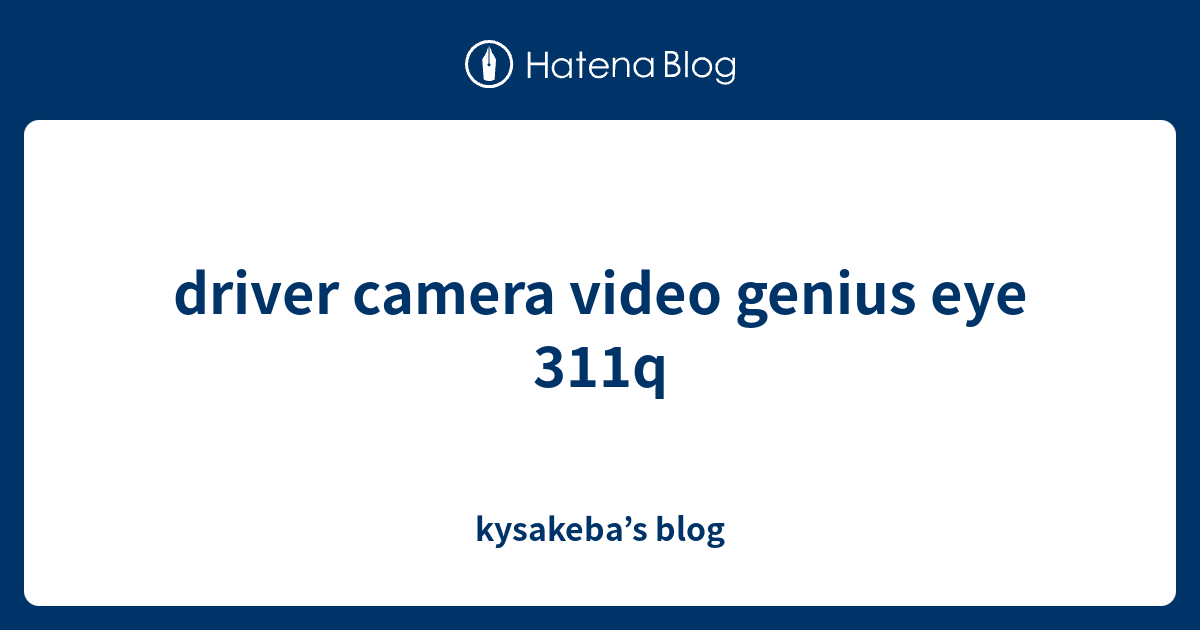 driver camera video genius eye 311q - kysakeba’s blog