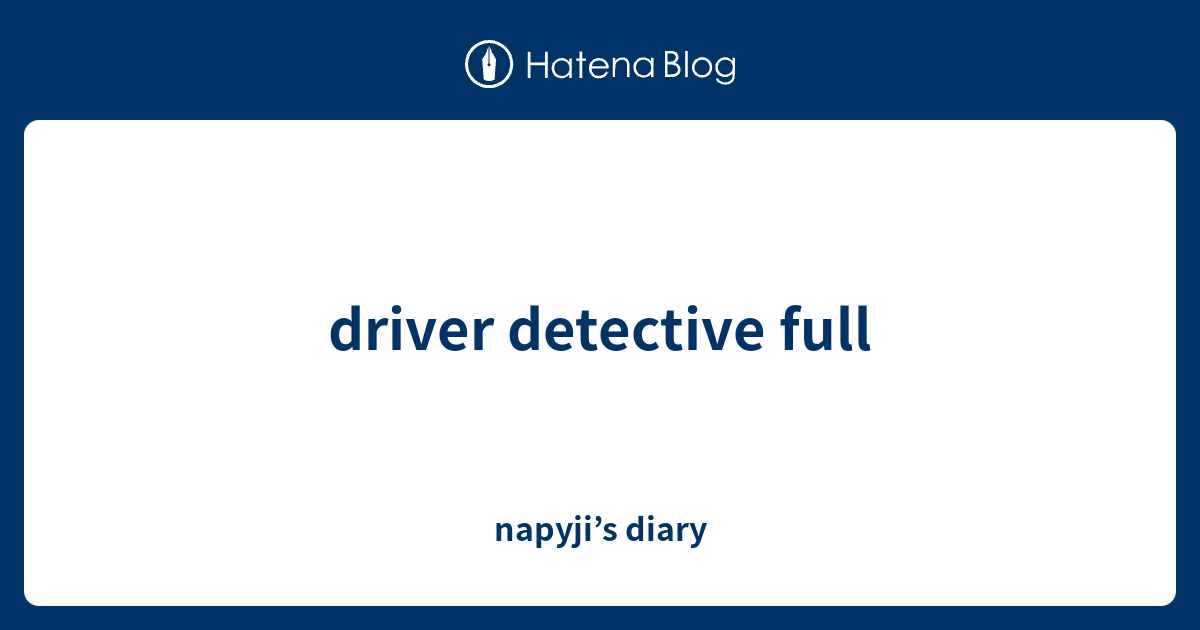 driver detective full - napyji’s diary