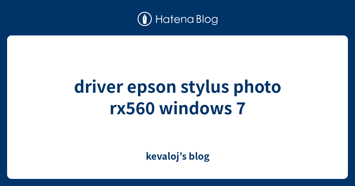 driver epson stylus photo rx560 windows 7 - kevaloj’s blog