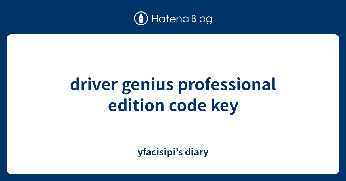 driver genius professional edition code key - yfacisipi’s diary