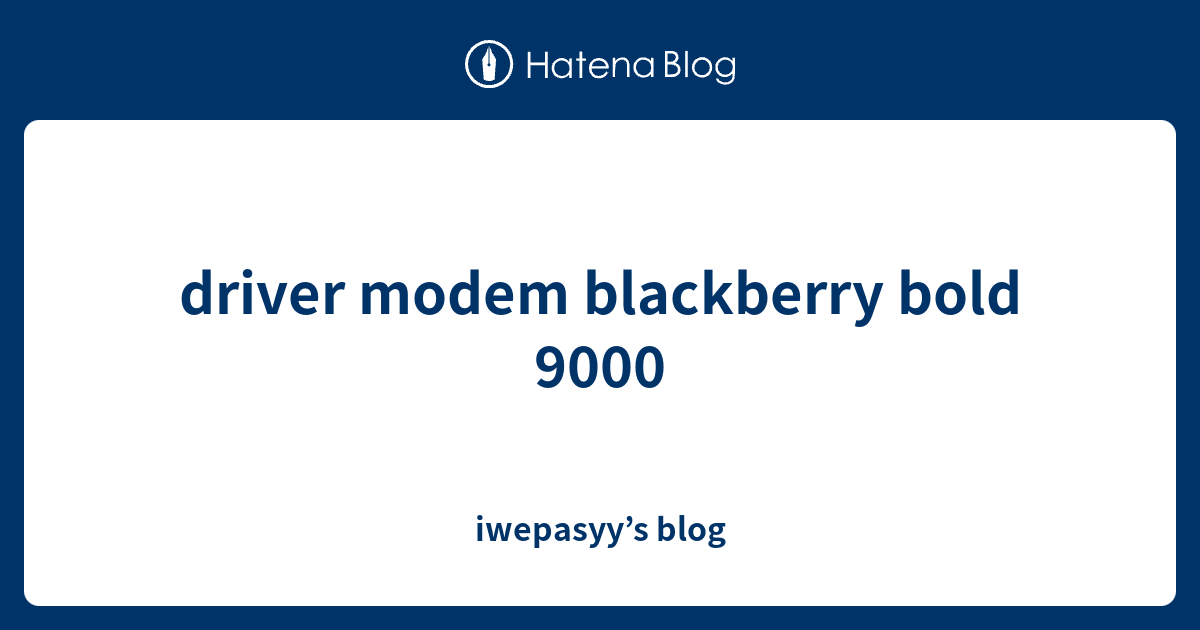 driver modem blackberry bold 9000 - iwepasyy’s blog