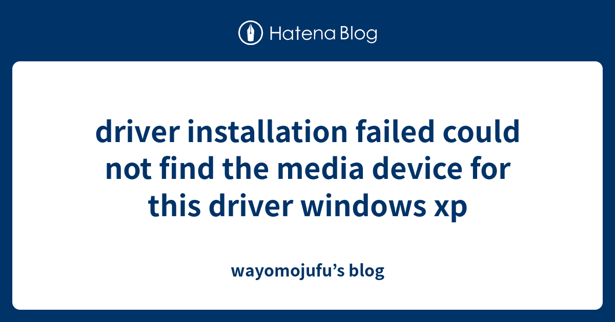 driver installation failed could not find the media device for this ...