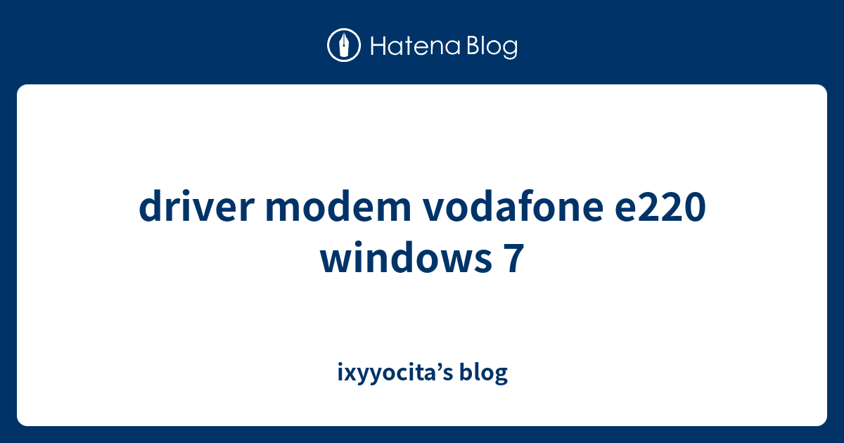 driver modem vodafone e220 windows 7 - ixyyocita’s blog