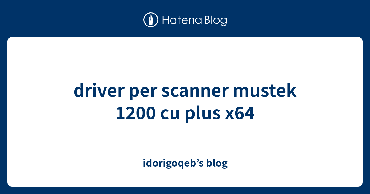 driver per scanner mustek 1200 cu plus x64 - idorigoqeb’s blog