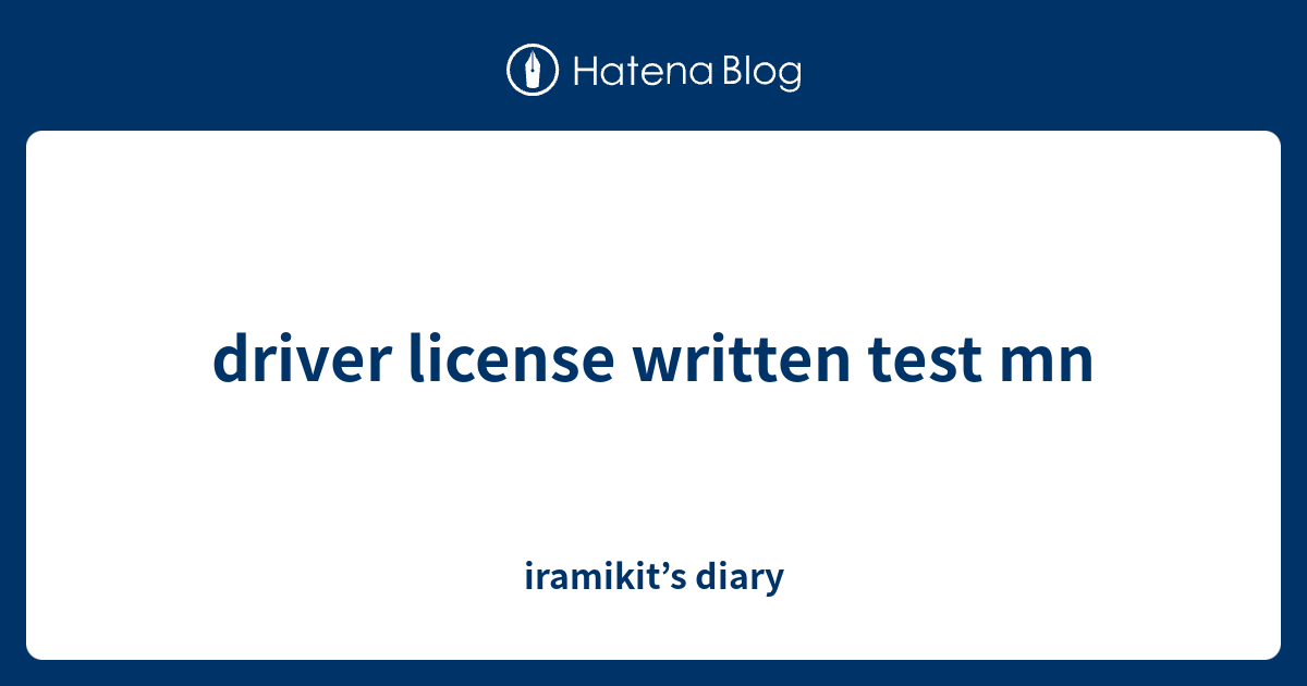 driver license written test mn - iramikit’s diary