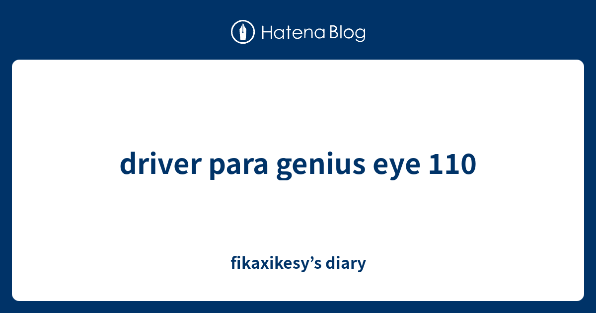 driver para genius eye 110 - fikaxikesy’s diary