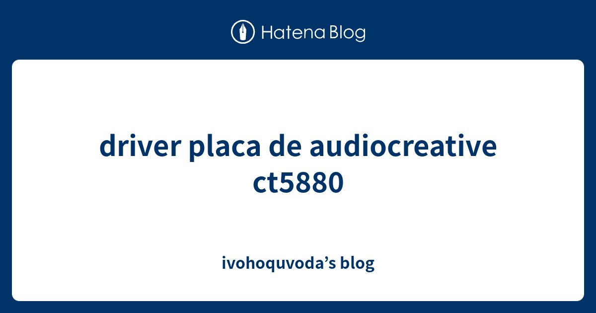 driver placa de audiocreative ct5880 - ivohoquvoda’s blog
