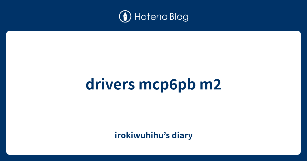 drivers mcp6pb m2 - irokiwuhihu’s diary