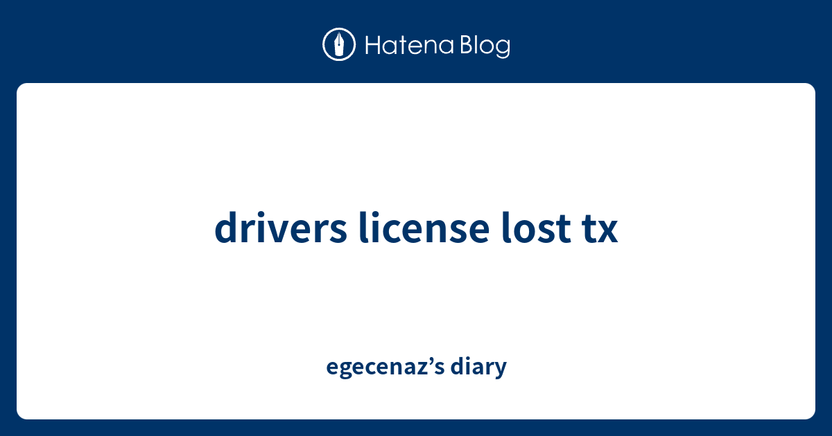 drivers license lost tx - egecenaz’s diary